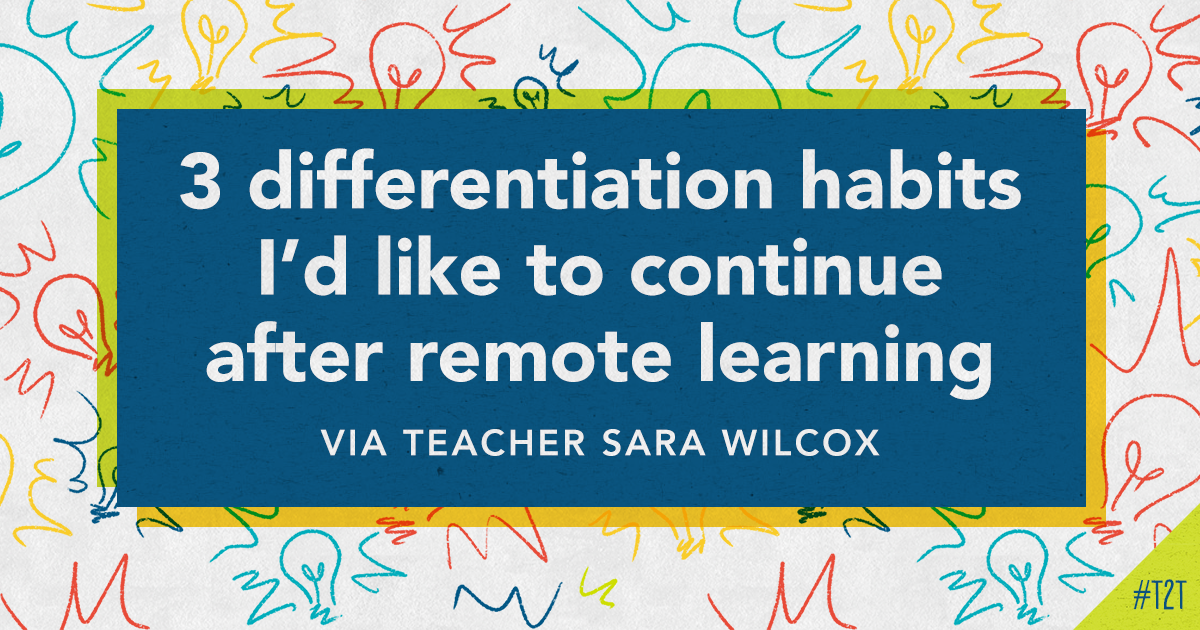 3 Differentiation Habits I’ll Be Continuing after Remote Teaching ...